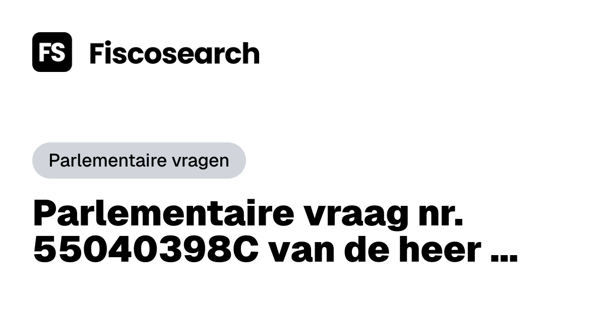 Parlementaire vraag nr. 55040398C van de heer Peter De Roover van 24.04 ...
